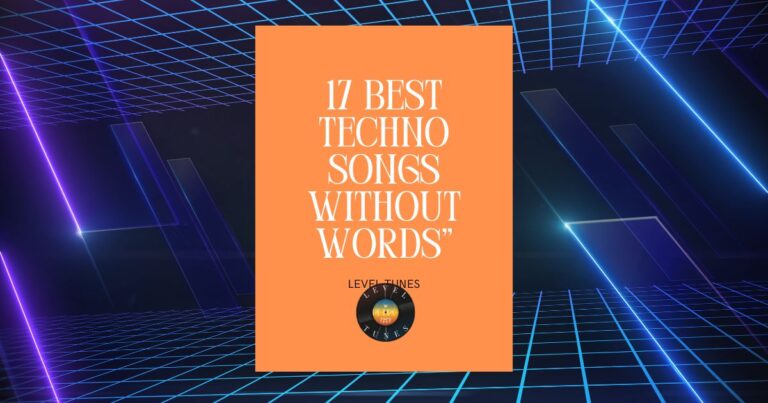 17 Best Techno Songs Without Words: Ultimate Beat Trip