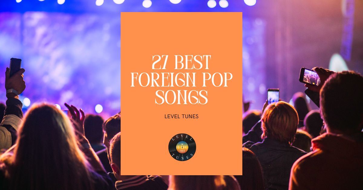 27 Best Foreign Pop Songs: A World Tour In Tunes