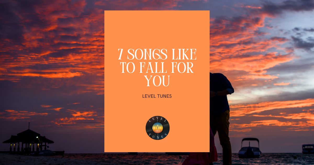 7 Songs Like To Fall For You: Tunes To Match Your Mood