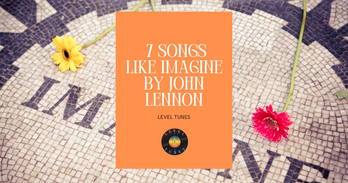 7 Songs Like Imagine By John Lennon: Musical Gems