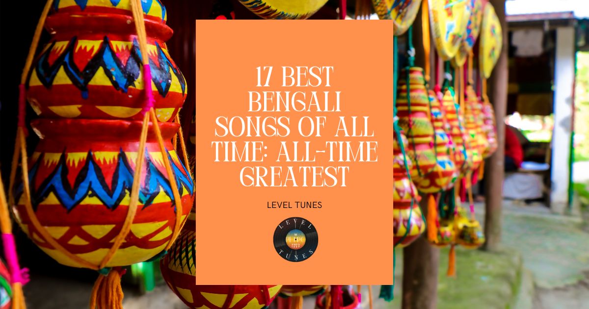 17 Best Bengali Songs Of All Time: All-Time Greatest