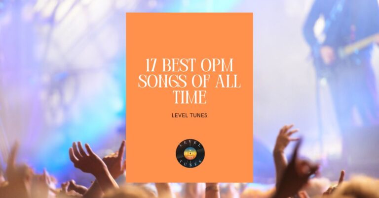 17 Best Opm Songs Of All Time: Top 17 Hits You Can’t Miss
