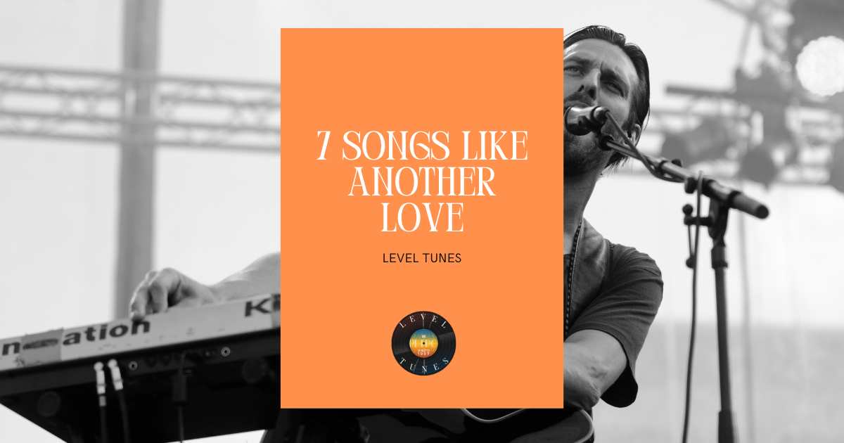 7 Songs Like Another Love: 7 Emotional Anthems